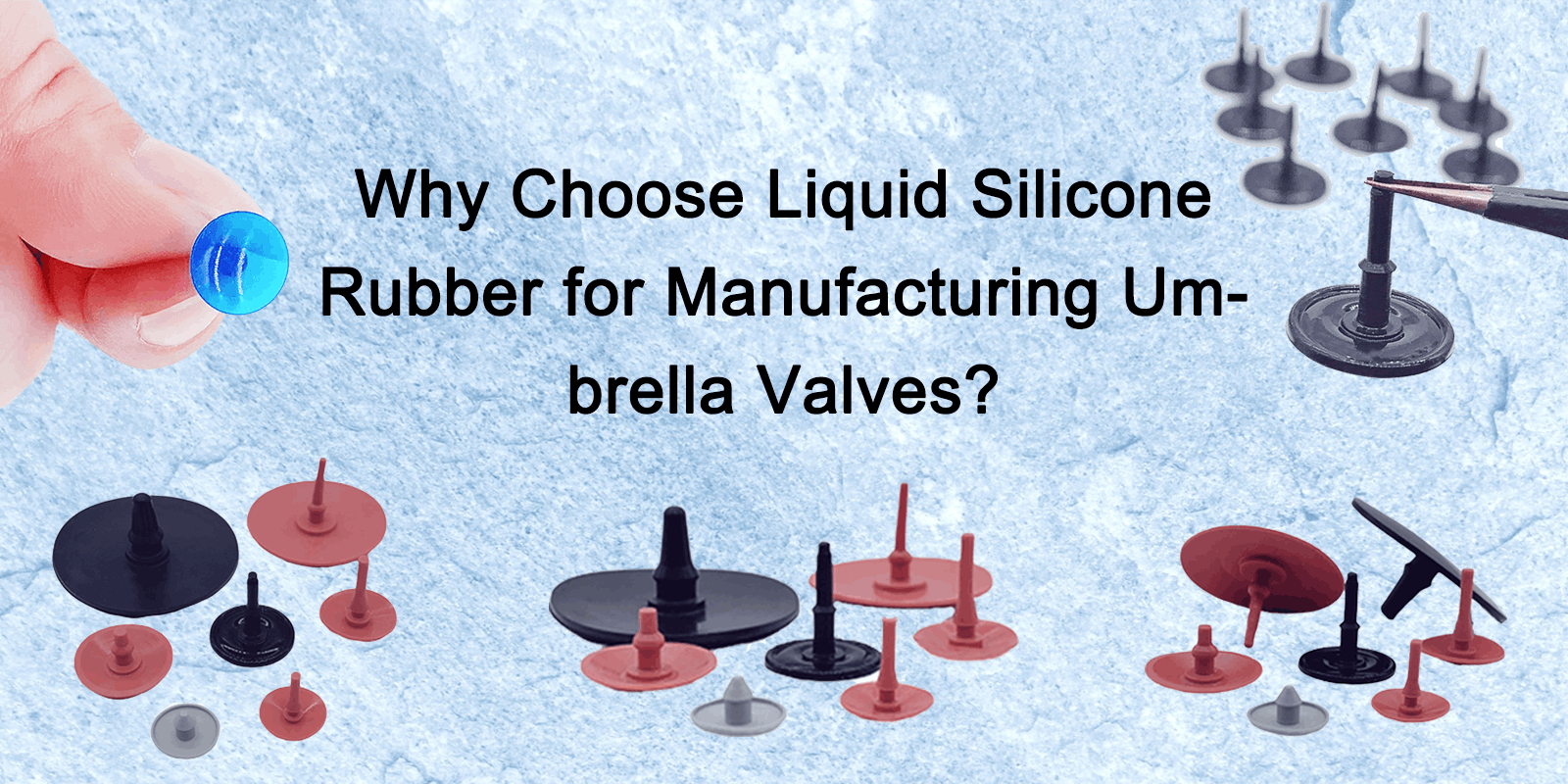 Why Choose Liquid Silicone Rubber (LSR) for Manufacturing Umbrella Valves?